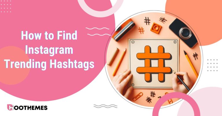 How To Find Instagram Trending Hashtags In 2025? 5 Effective Ways